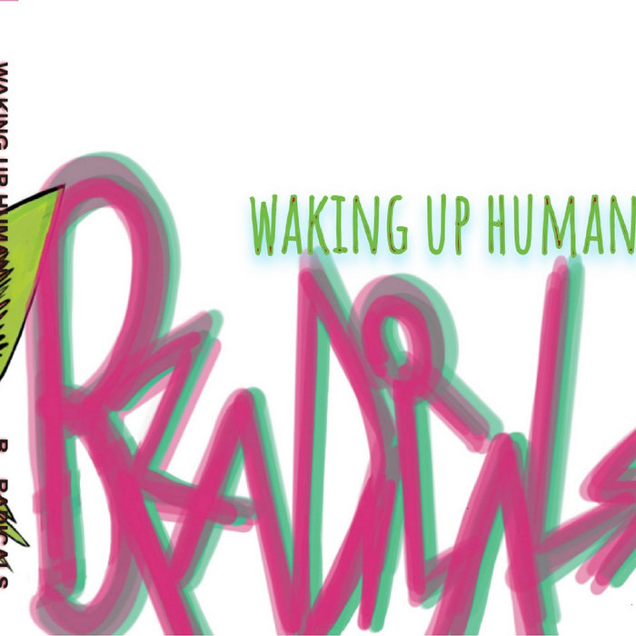 Waking Up Human | B Radicals