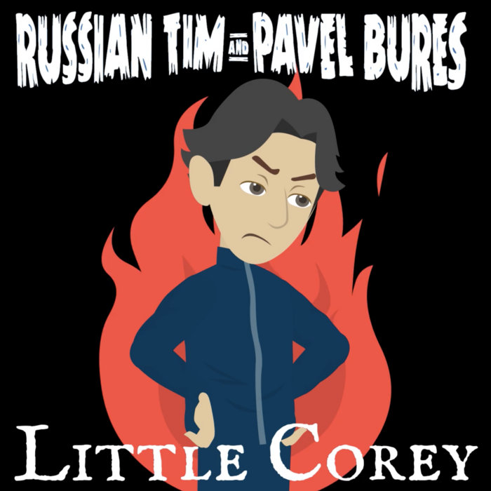 Little Corey | Russian Tim and Pavel Bures