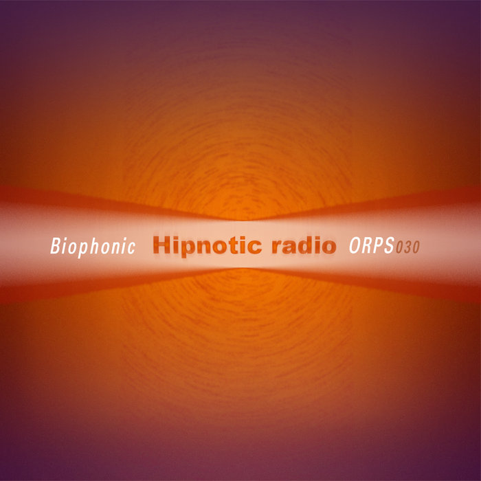Hypnotic Radio | Biophonic | Orps
