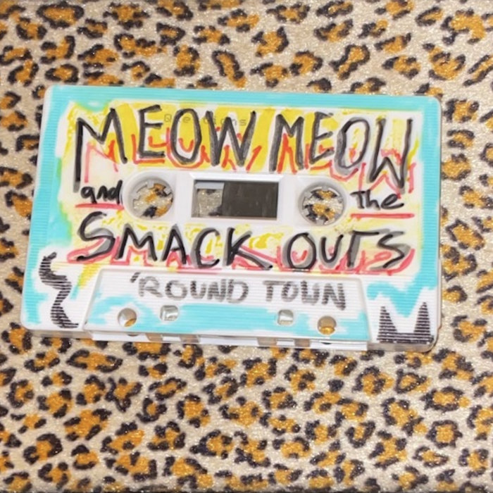 'ROUND TOWN | MEOW MEOW AND THE SMACKOUTS