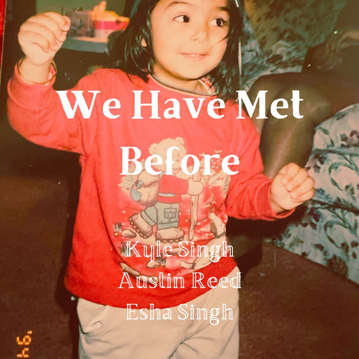 We Have Met Before | Kyle Singh