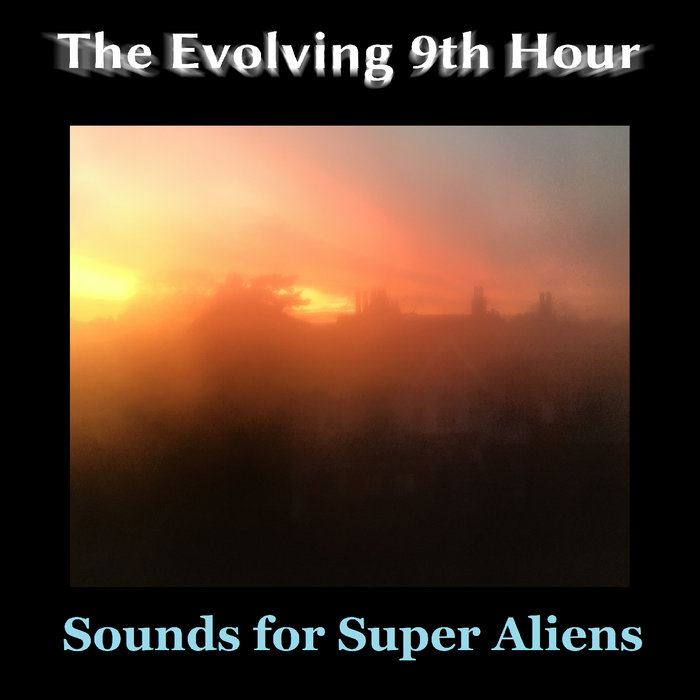 Sounds for Super Aliens | The Evolving 9th Hour