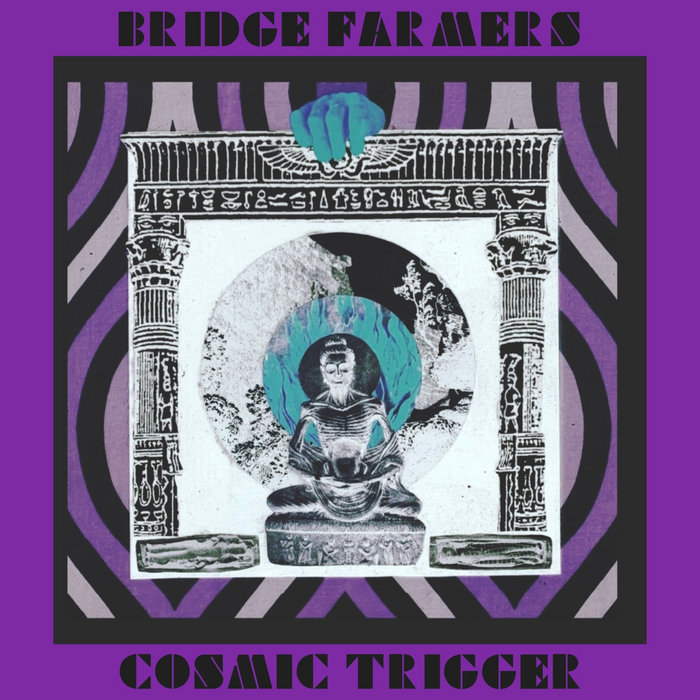 Bridge Farmers - Cosmic Trigger | Olde Magick Records