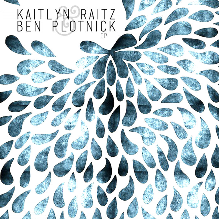 Kaitlyn Raitz and Ben Plotnick (EP) | Kaitlyn Raitz and Ben Plotnick