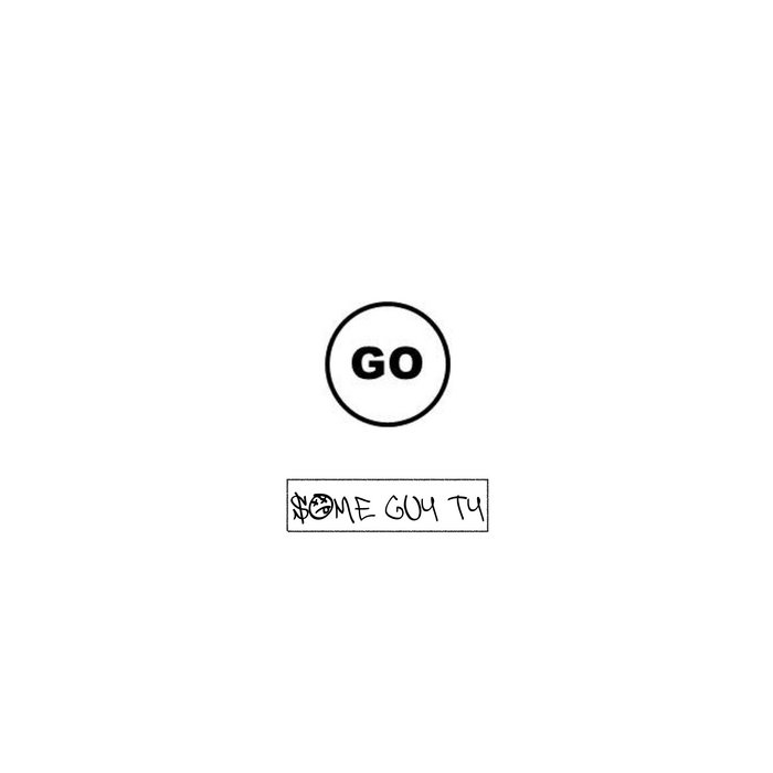Go (Prod. Some Guy Ty) | Some Guy Ty