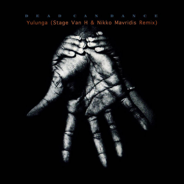 Dead Can Dance - Yulunga (Stage Van H & Nikko Mavridis Remix) | Nikko ...