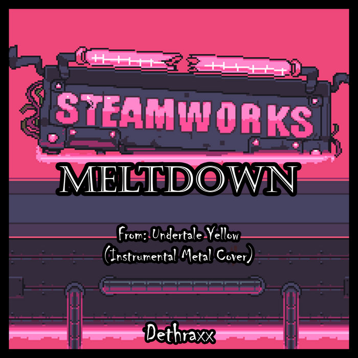 Meltdown (From "Undertale Yellow") | Dethraxx