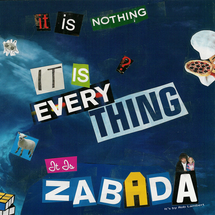 (It Is Nothing, It Is Everything, It Is) Zabada | Rob Lambert