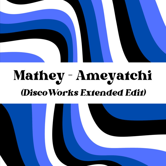 Mathey - Ameyatchi (DiscoWorks Extended Edit) | DiscoWorks