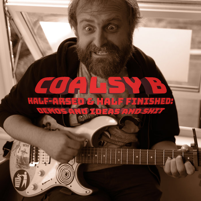 Half-arsed and half finished: Demos & ideas | Coalsy B | Coalsy B and ...