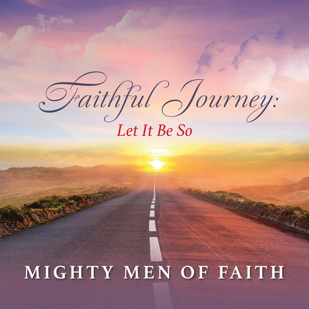 Faithful Journey: Let It Be So | Mighty Men of Faith
