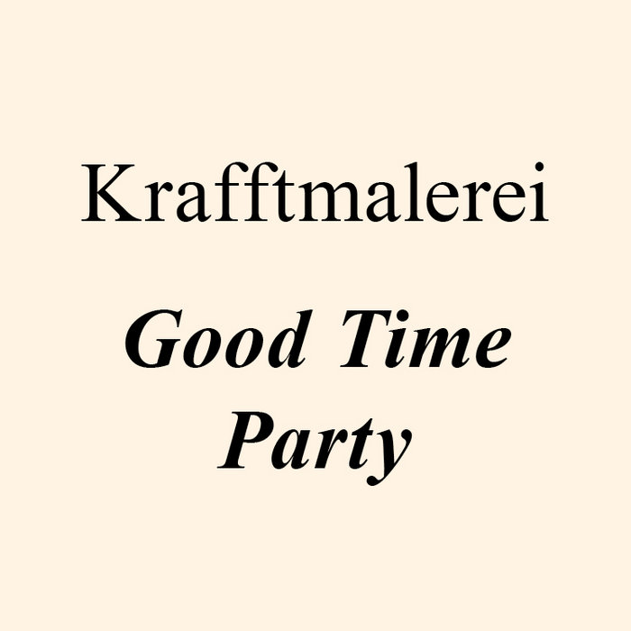 Good Time Party/Das Manifest | Krafftmalerei | Totally Wired Records
