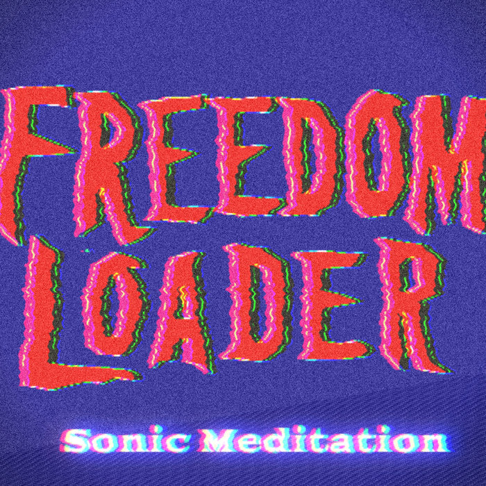 Sonic Meditation | Freedom Loader