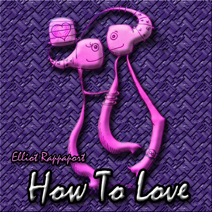 How To Love | Elliot Rappaport