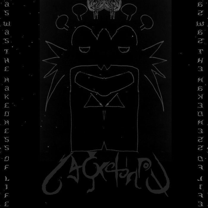 as was the nakedness of life [2012] | Lackthrow