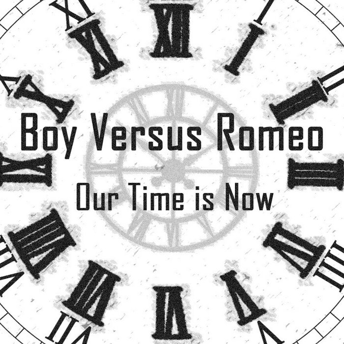Our Time Is Now | Boy Versus Romeo