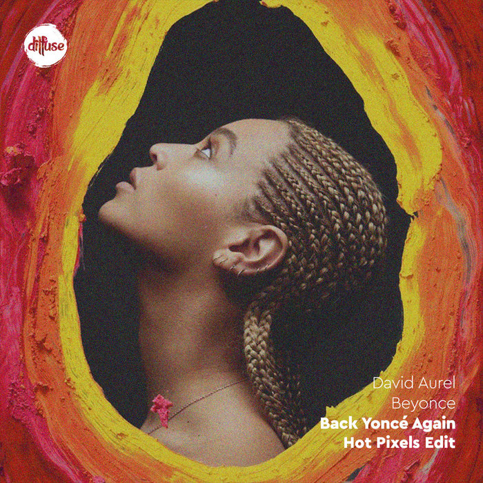 David Aurel x Beyonce - Back Yoncé Again (Hot Pixels Edit) | Diffuse