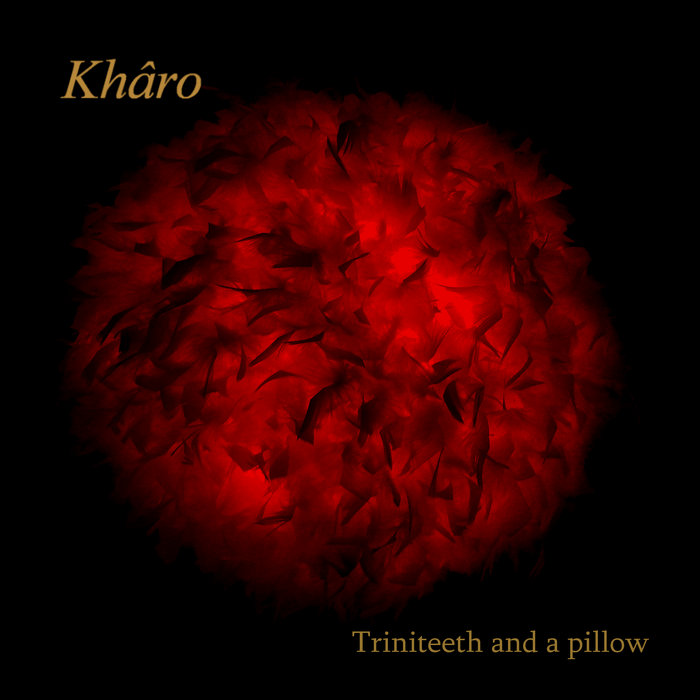 Triniteeth and a pillow | Khâro