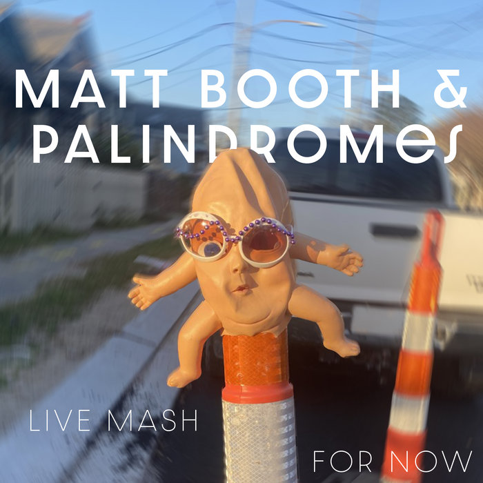 Live Mash For Now | Matt Booth & Palindromes | Matt Booth