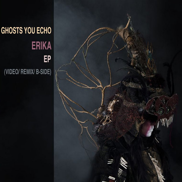 Erika EP (video/remix/b-side) | Ghosts You Echo
