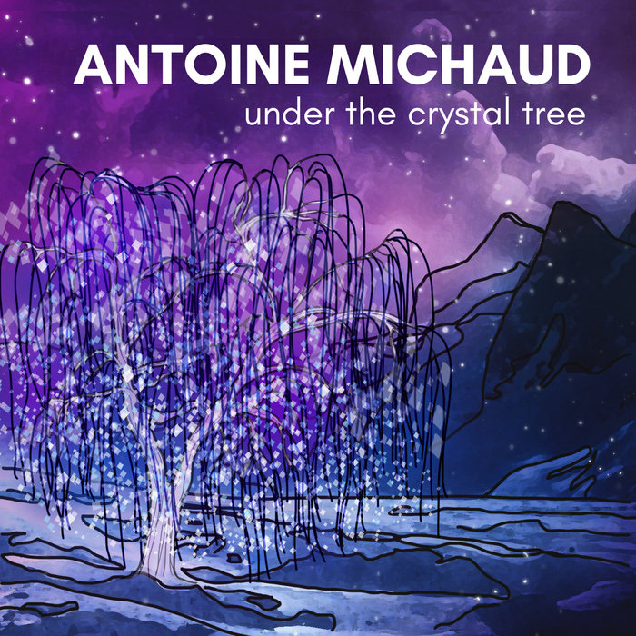 Under The Crystal Tree | Antoine Michaud