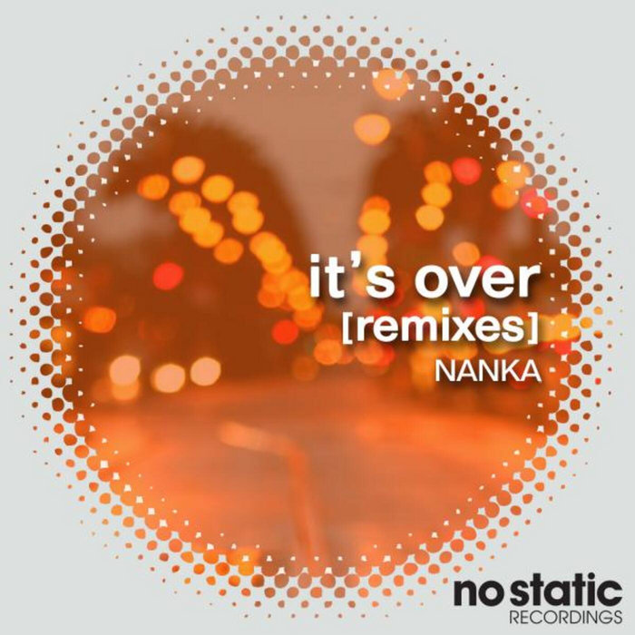 It's Over (Remixes) | Nanka | No Static