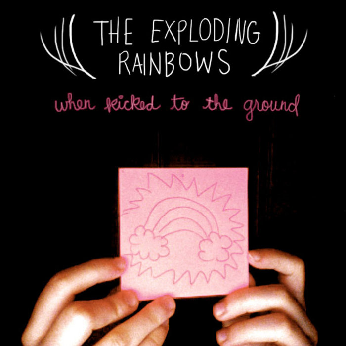 When Kicked to the Ground | The Exploding Rainbows