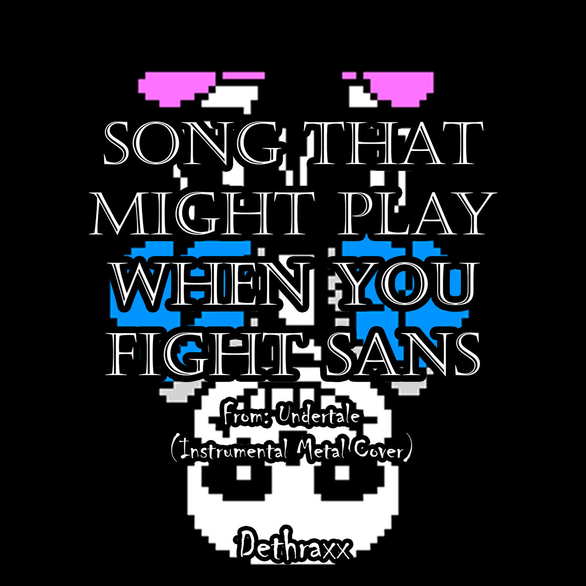 Song That Might Play When You Fight Sans (From "Undertale") | Dethraxx