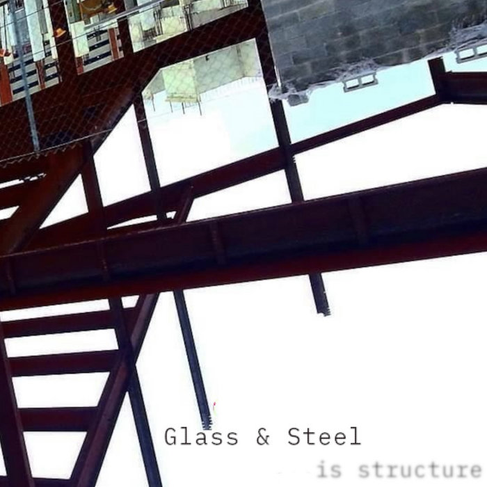 is structure | Glass and Steel