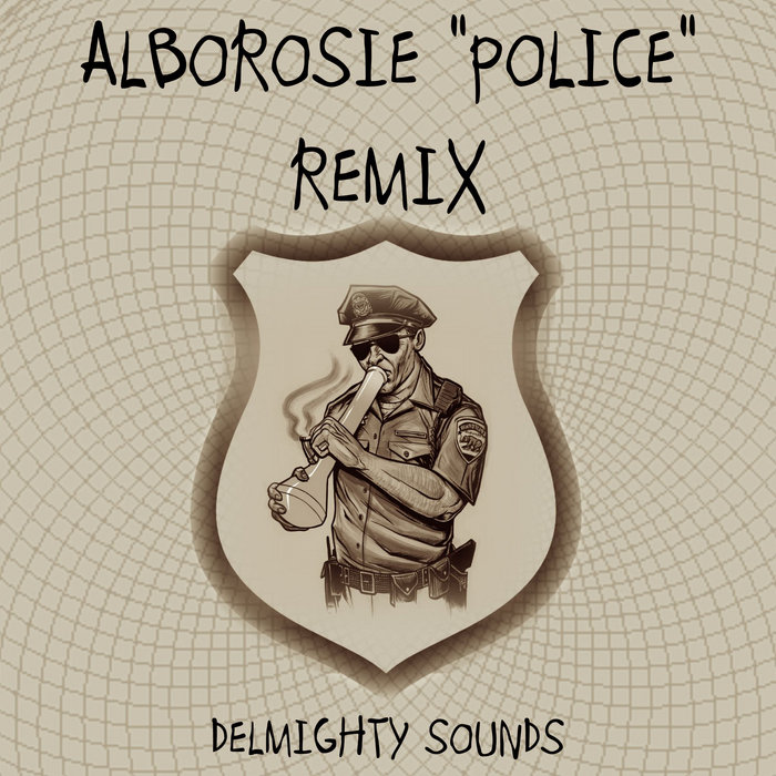 POLICE REMIX | ALBOROSIE | DELMIGHTY SOUNDS