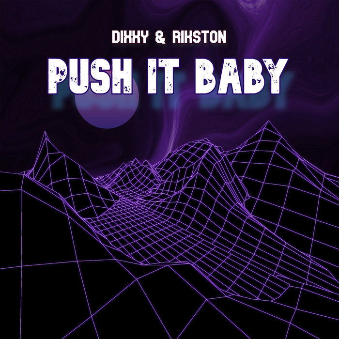 Push It Baby | Dixxy & Rikston | Dixxy