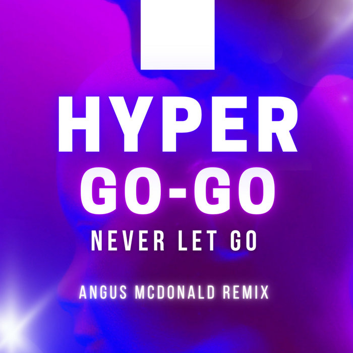 Hyper Go-Go - Never Let Go (Angus McDonald Remix) | Angus McDonald