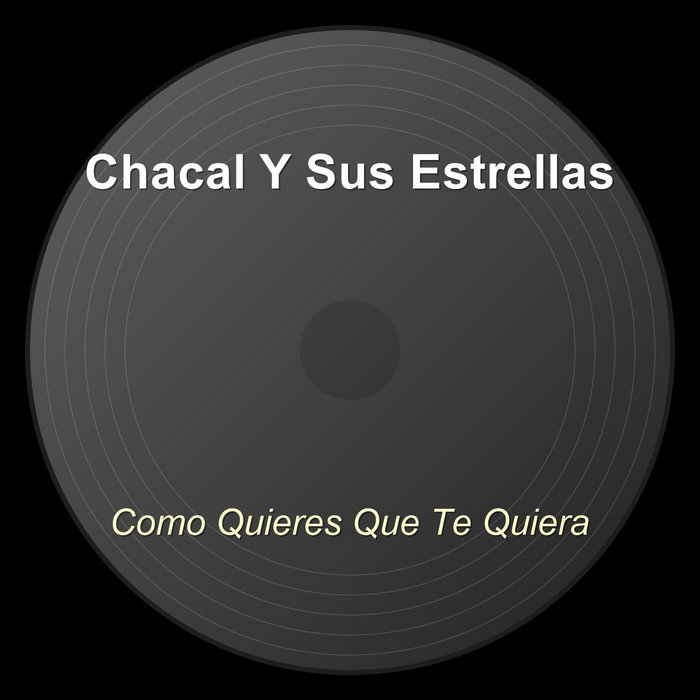 Como Quieres Que Te Quiera | Chacal Y Sus Estrellas