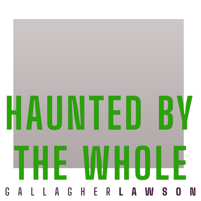 Haunted by the Whole | Gallagher Lawson