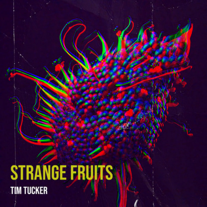 Strange Fruits | Tim Tucker