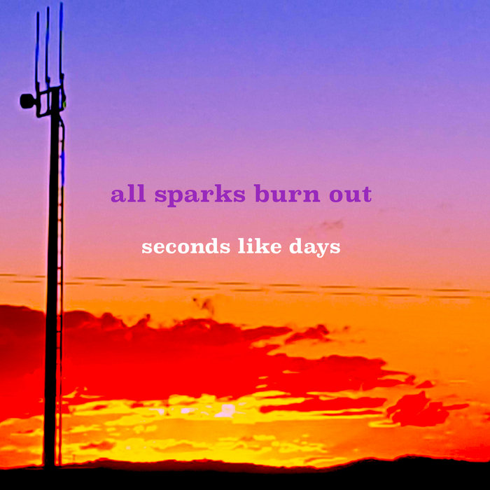 Seconds Like Days | All Sparks Burn Out