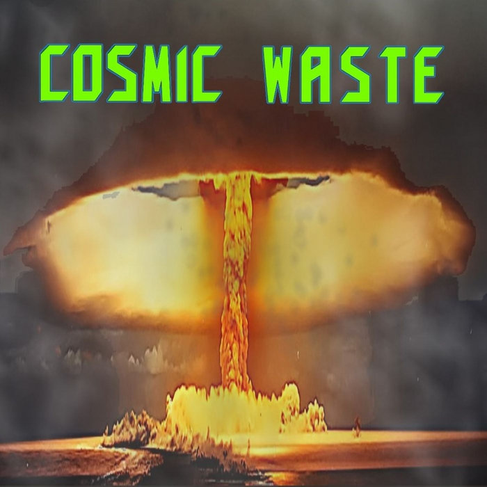 Cosmic Waste | Cosmic Waste