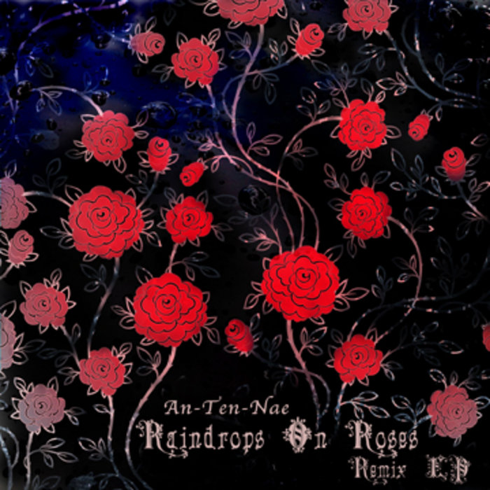 Raindrops On Roses Remix EP | an-ten-nae