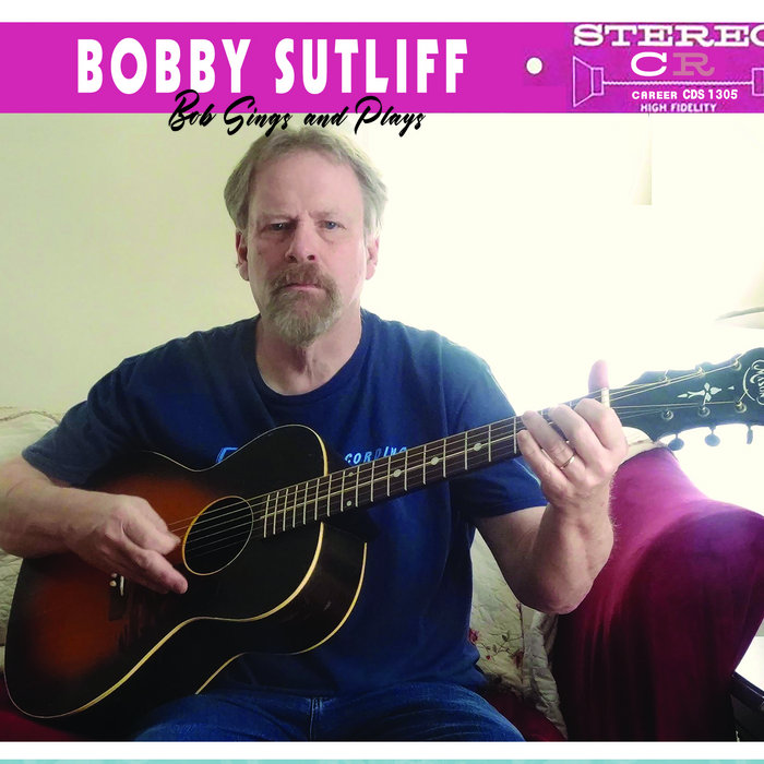 Bob Sings And Plays | Bobby Sutliff