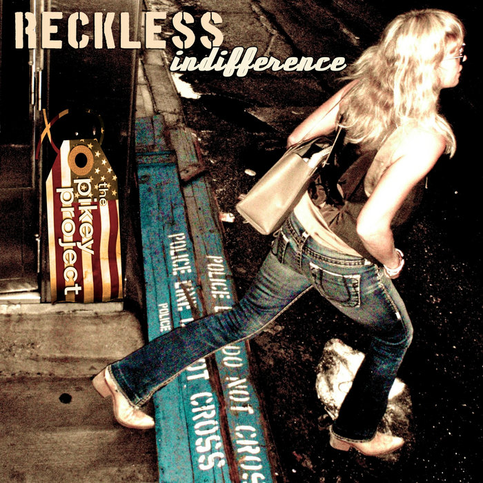 Reckless Indifference | The Pikey Project