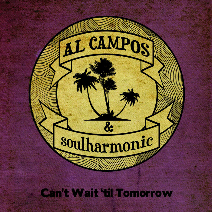 Can't Wait 'til Tomorrow | Al Campos & SoulHarmonic | al campos