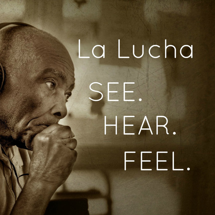 SEE. HEAR. FEEL. | La Lucha