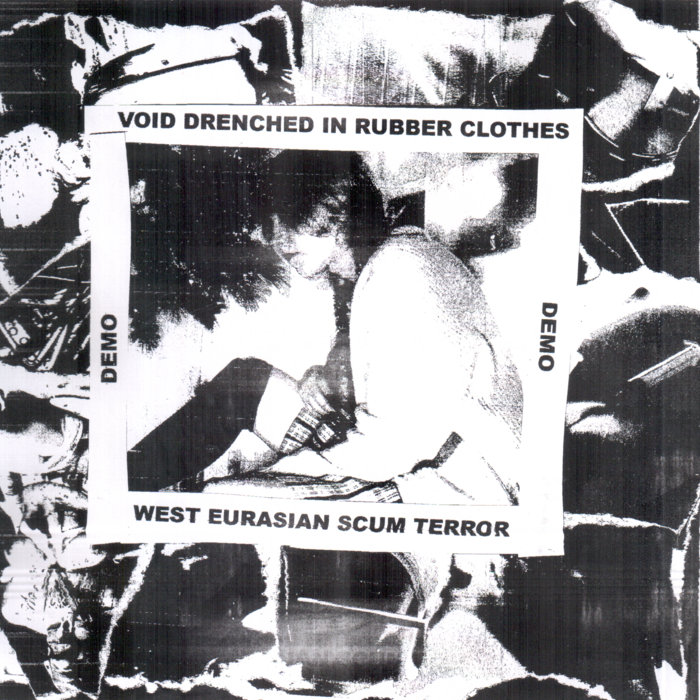 West Eurasian Scum Terror Demo | Void Drenched In Rubber Clothes ...