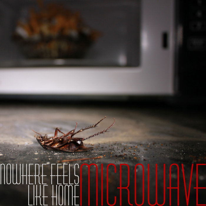 Nowhere Feels Like Home | Microwave Nowhere Feels Like Home | Microwave
