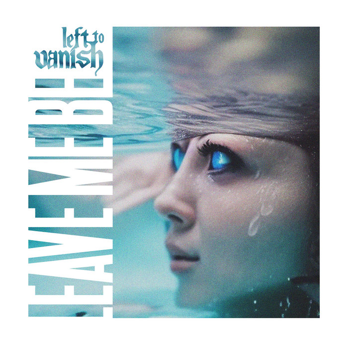 Leave Me Be | Left to Vanish