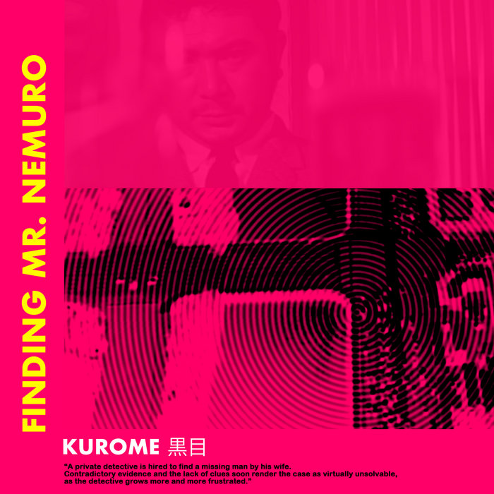 Finding Mr. Nemuro | KUROME 黒目 | KUROME
