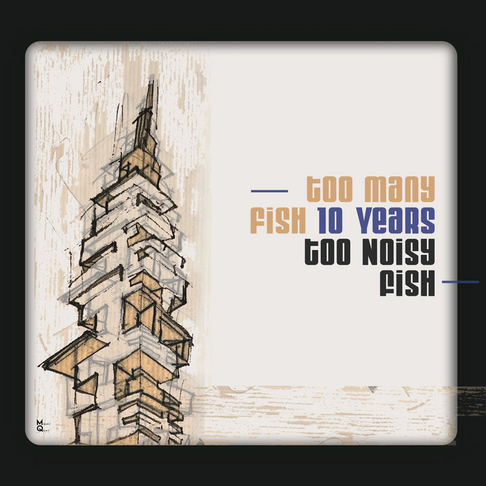 10 Years Too Many Fish | Too Many Fish | Mighty Quinn Records 10 Years Too Many Fish | Too Many Fish | Mighty Quinn Records