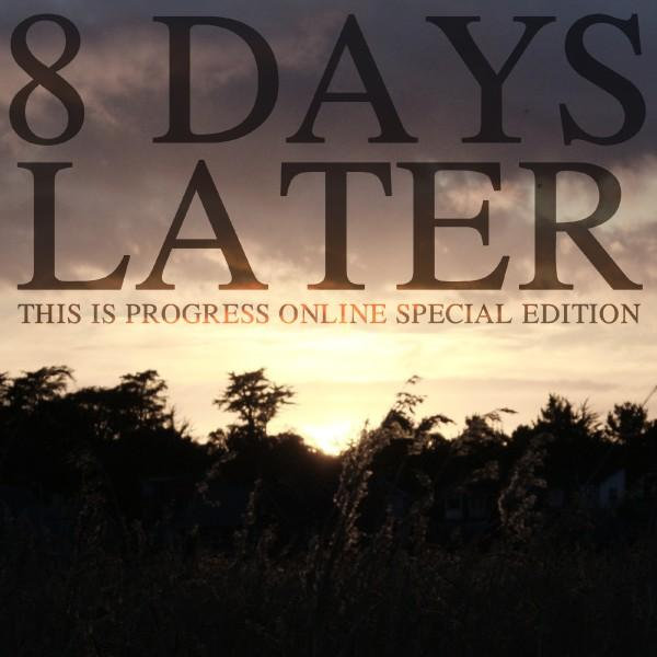 This Is Progress (Online Special Edition) | 8 Days Later