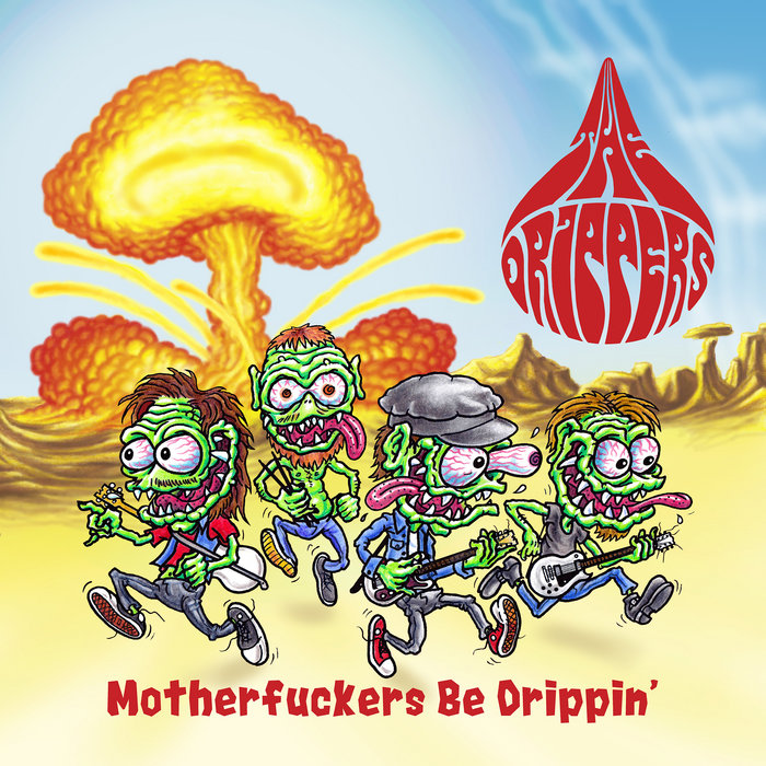 Motherfuckers Be Drippin' | The Drippers