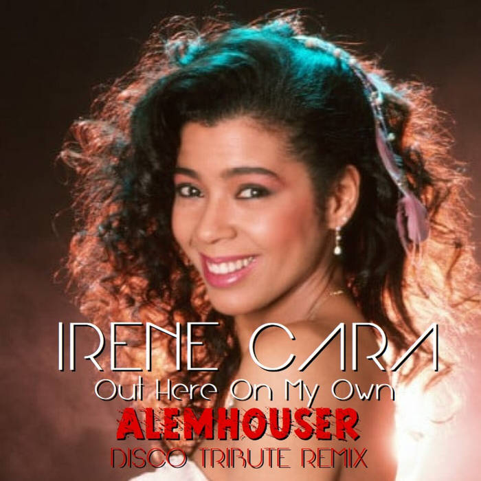 Out Here On My Own (AlemHouser Disco Tribute Remix) | Irene Cara ...